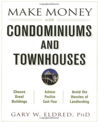 Make Money with Condominiums and Townhouses by Gary W. Eldred | Goodreads