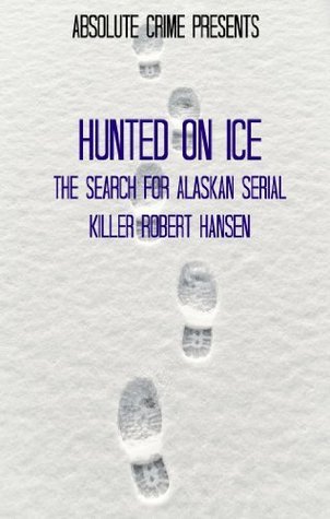 The Butcher Baker: The Search for Alaskan Serial Killer Robert Hansen ...