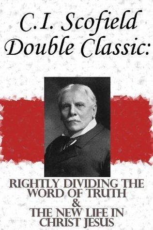 C.I. Scofield Double Classic: Rightly Dividing The Word Of Truth & The ...