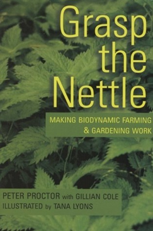 Grasp the Nettle: Making Biodynamic Farming and Gardening Work by Peter ...