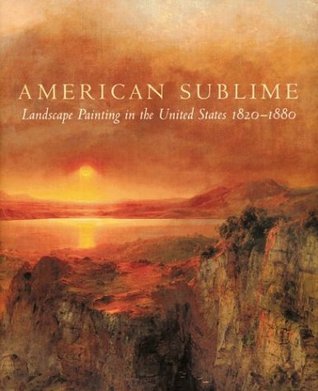 American Sublime: Landscape Painting in the United States 1820-1880 by ...