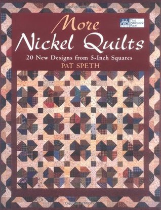 More Nickel Quilts: 20 New Designs from 5-Inch Squares by Pat Speth ...
