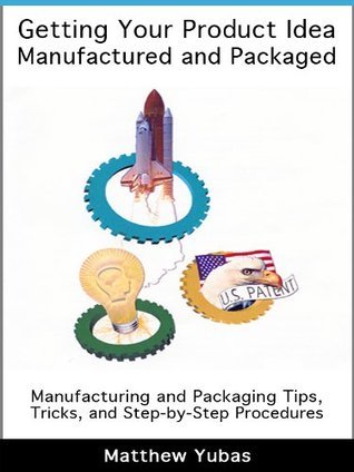 Getting Your Product Idea Manufactured and Packaged by Matthew Yubas ...