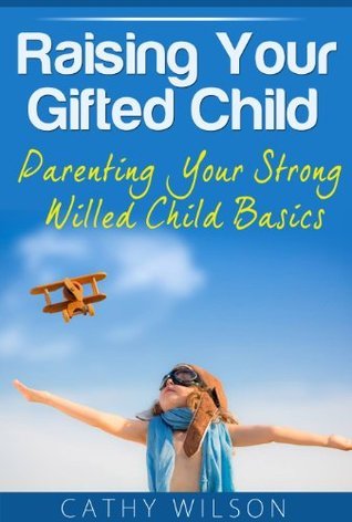 Raising Your Gifted Child 101: Raising Your Spirited Child: How ...
