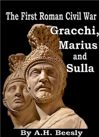 The First Roman Civil War - Gracchi, Marius and Sulla by Augustus Henry ...