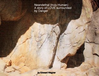 Neanderthal (Truly Human) A story of LOVE surrounded by DANGER by ...