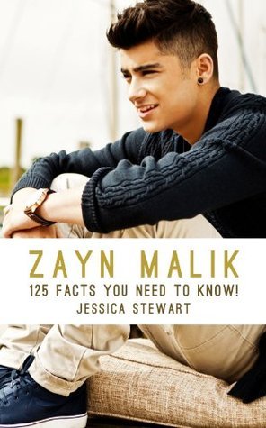 Zayn Malik: 125 Facts You Need To Know! by Jessica Stewart | Goodreads