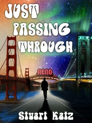 Just Passing Through: A Novel by Stuart Katz | Goodreads