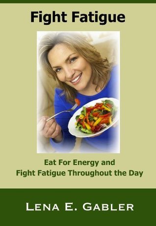 Fight Fatigue: Eat For Energy and Fight Fatigue Throughout The Day by ...