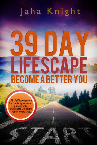 39 Day Lifescape-Become a Better You by jaha Knight | Goodreads