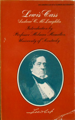 Lewis Cass (American Statesmen Series) by Andrew C. McLaughlin | Goodreads