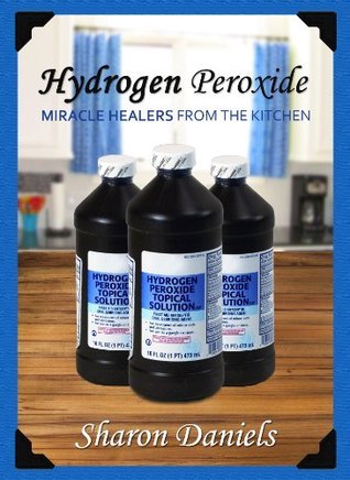 Hydrogen Peroxide Cures by Sharon Daniels | Goodreads
