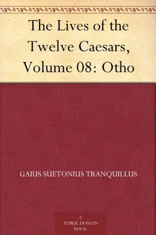 Otho (The Lives of the Twelve Caesars, #8) by Suetonius | Goodreads