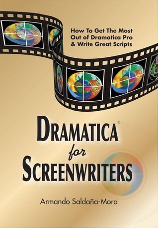 Dramatica for Screenwriters by Armando Saldaña Mora | Goodreads