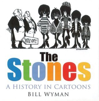 The Stones: A History in Cartoons by Bill Wyman | Goodreads