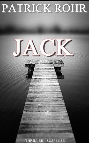 JACK (French Edition) by Patrick ROHR | Goodreads