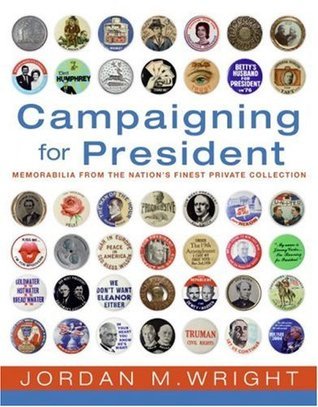Campaigning for President - Political Memorabilia From the Nation's ...