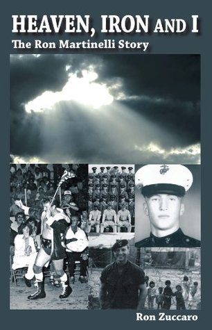 Heaven, Iron and I - The Ron Martinelli Story by Ron Zuccaro | Goodreads