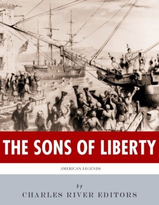 The Sons of Liberty: The Lives and Legacies of John Adams, Samuel Adams ...