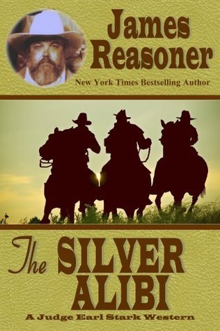 The Silver Alibi (A Judge Earl Stark Western) by James Reasoner | Goodreads