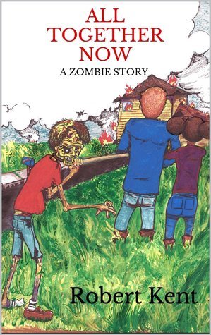 All Together Now by Robert Kent | Goodreads