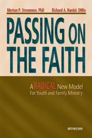Passing On the Faith: A Radical New Model for Youth and Family Ministry ...
