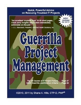 Guerrilla Project Management: Quick, Powerful Advice on Rescuing Troubled IT Projects by Shane A ...