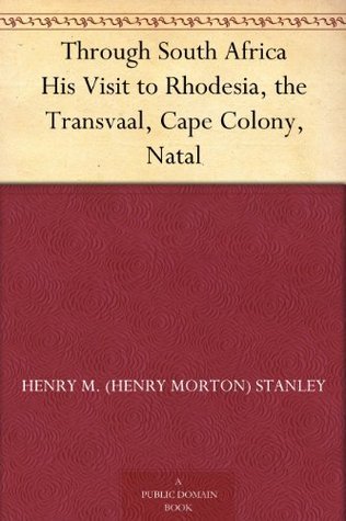 Through South Africa His Visit to Rhodesia, the Transvaal, Cape Colony ...
