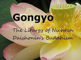 Gongyo: The Liturgy of Nichiren Daishonin's Buddhism by Gakkai Girl ...