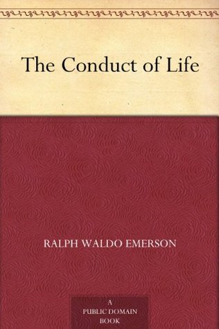 The Conduct of Life by Ralph Waldo Emerson | Goodreads