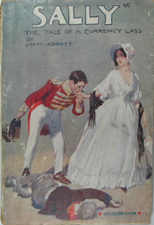 Sally - The Tale of a Currency Lass by John Henry Macartney Abbott ...