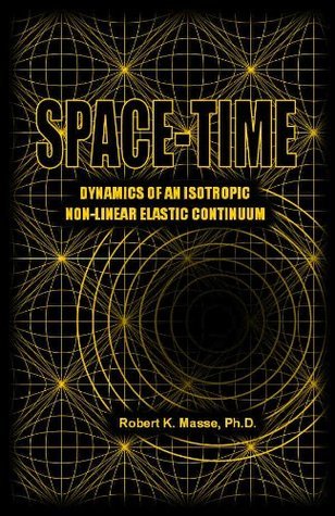 Spacetime: Dynamics of an Isotropic Nonlinear Elastic Continuum by Robert Masse | Goodreads
