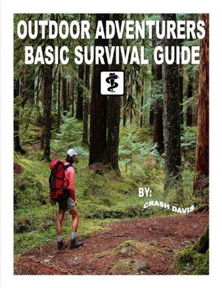 OUTDOOR ADVENTURER'S BASIC SURVIVAL GUIDE by Crash Davis | Goodreads