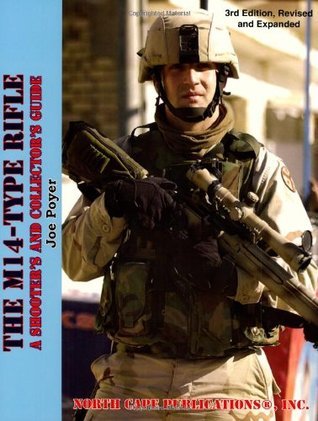 The M14-Type Rifle, 3rd Revised and Expanded Edition by Joe Poyer ...