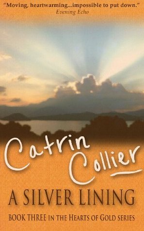 A Silver Lining (The Hearts of Gold Book 3) by Catrin Collier | Goodreads