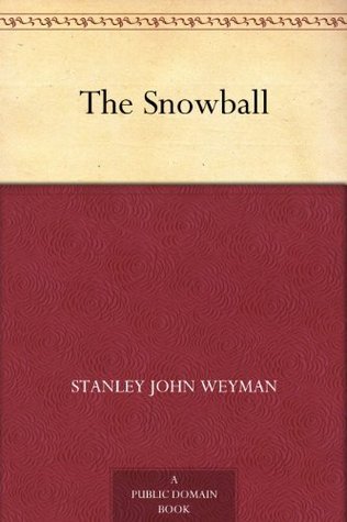 The Snowball by Stanley J. Weyman | Goodreads