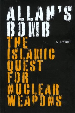 Allah's Bomb: The Islamic Quest for Nuclear Weapons by Al J. Venter ...
