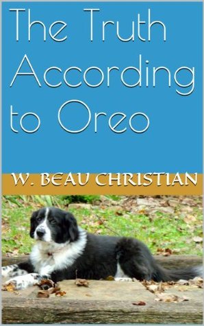 The Truth According to Oreo by W. Beau Christian | Goodreads