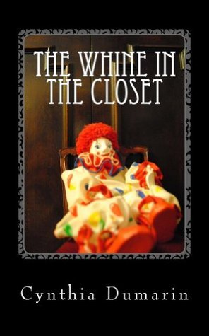 The Whine in the Closet by Cynthia Dumarin | Goodreads