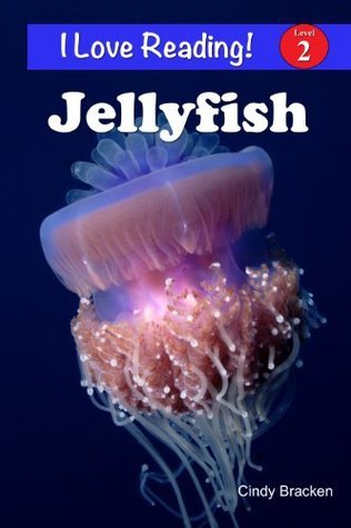 Jellyfish (An "I Love Reading" Level 2 Reader) by Cindy Bracken | Goodreads