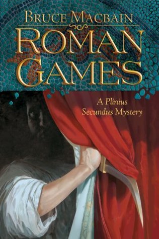 Roman Games (Plinius Secundus Mystery, #1) by Bruce MacBain | Goodreads