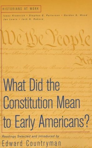 What Did the Constitution Mean to Early Americans? by Edward Countryman ...