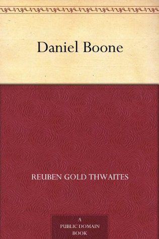 Daniel Boone by Reuben Gold Thwaites | Goodreads
