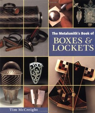 The Metalsmith's Book of Boxes & Lockets by Tim McCreight | Goodreads