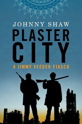 Plaster City (A Jimmy Veeder Fiasco, #2) by Johnny Shaw | Goodreads