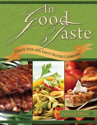 In Good Taste: Create Your Own Family History Cookbook by Nancy J ...