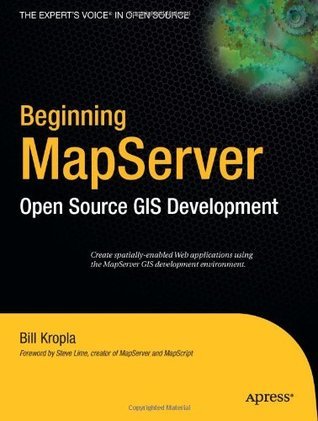 Beginning MapServer: Open Source GIS Development by Bill Kropla | Goodreads