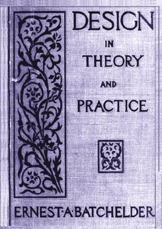 Design in Theory and Practice by Ernest A. Batchelder | Goodreads
