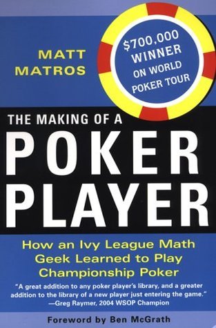 The Making Of A Poker Player: How An Ivy League Math Geek Learned To ...