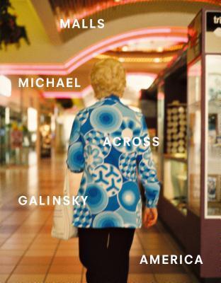 Michael Galinsky: Malls Across America by Michael Galinsky | Goodreads